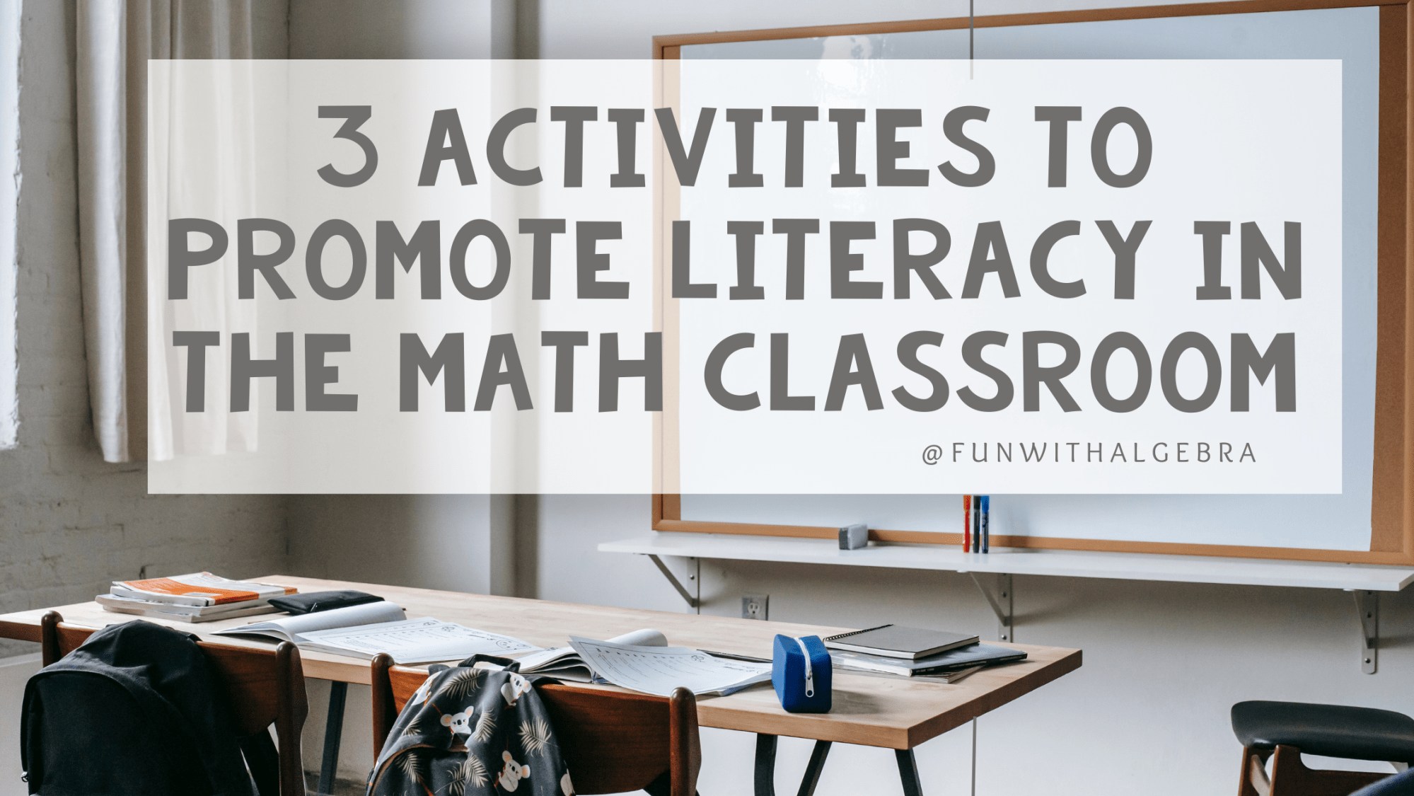 3 Activities to Promote Literacy in the Math Classroom – Fun With Algebra